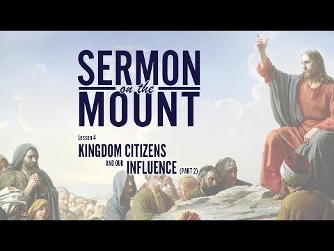 Lesson 4: Kingdom Citizens and Our Influence (Part 2) | Sermon on the Mount