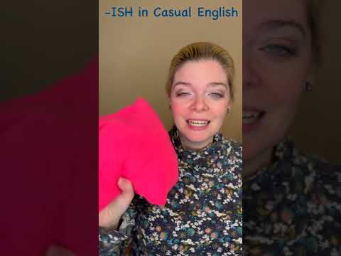 ~ISH: What is the meaning of ish?