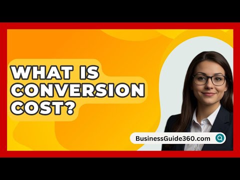 What Is Conversion Cost? - BusinessGuide360.com