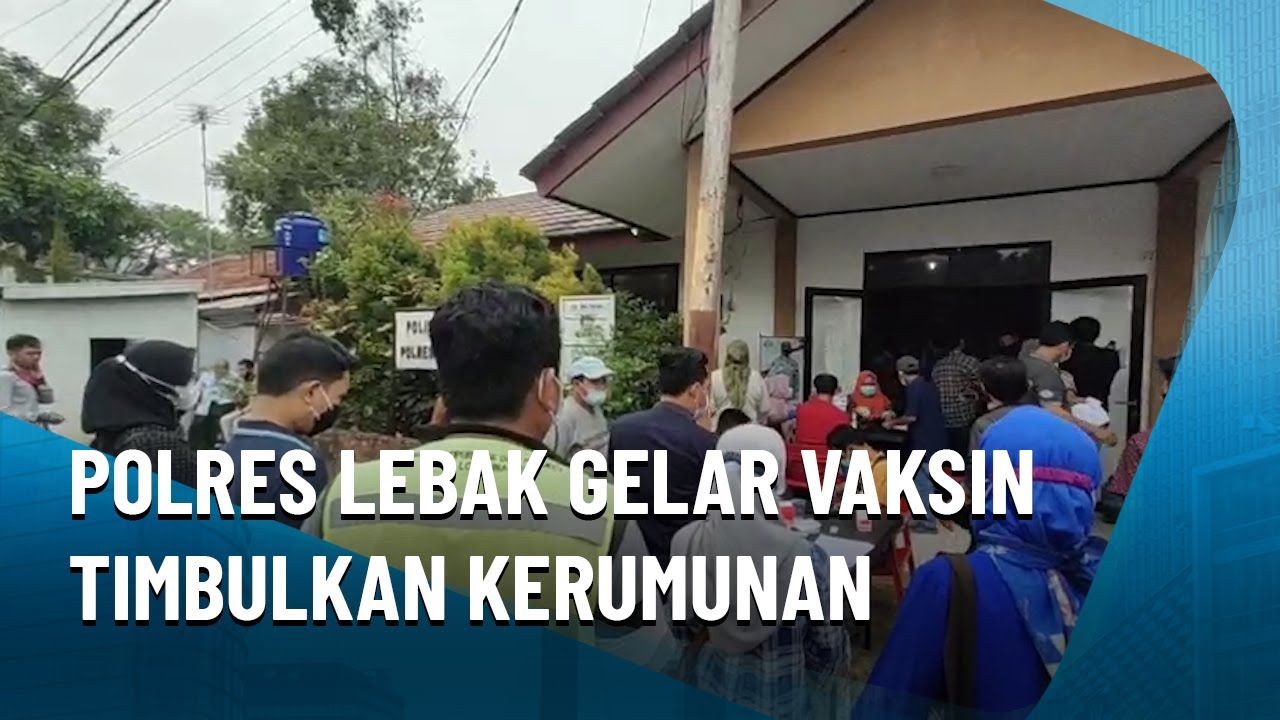 IRONI POLRES LEBAK GELAR VAKSIN COVID-19 TIMBULKAN KERUMUNAN, ABAI PROTOKOL KESEHATAN
