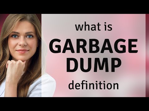 Garbage dump • what is GARBAGE DUMP meaning