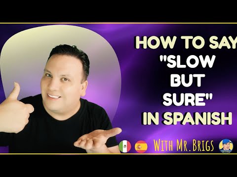 How to say SLOW BUT SURE in Spanish