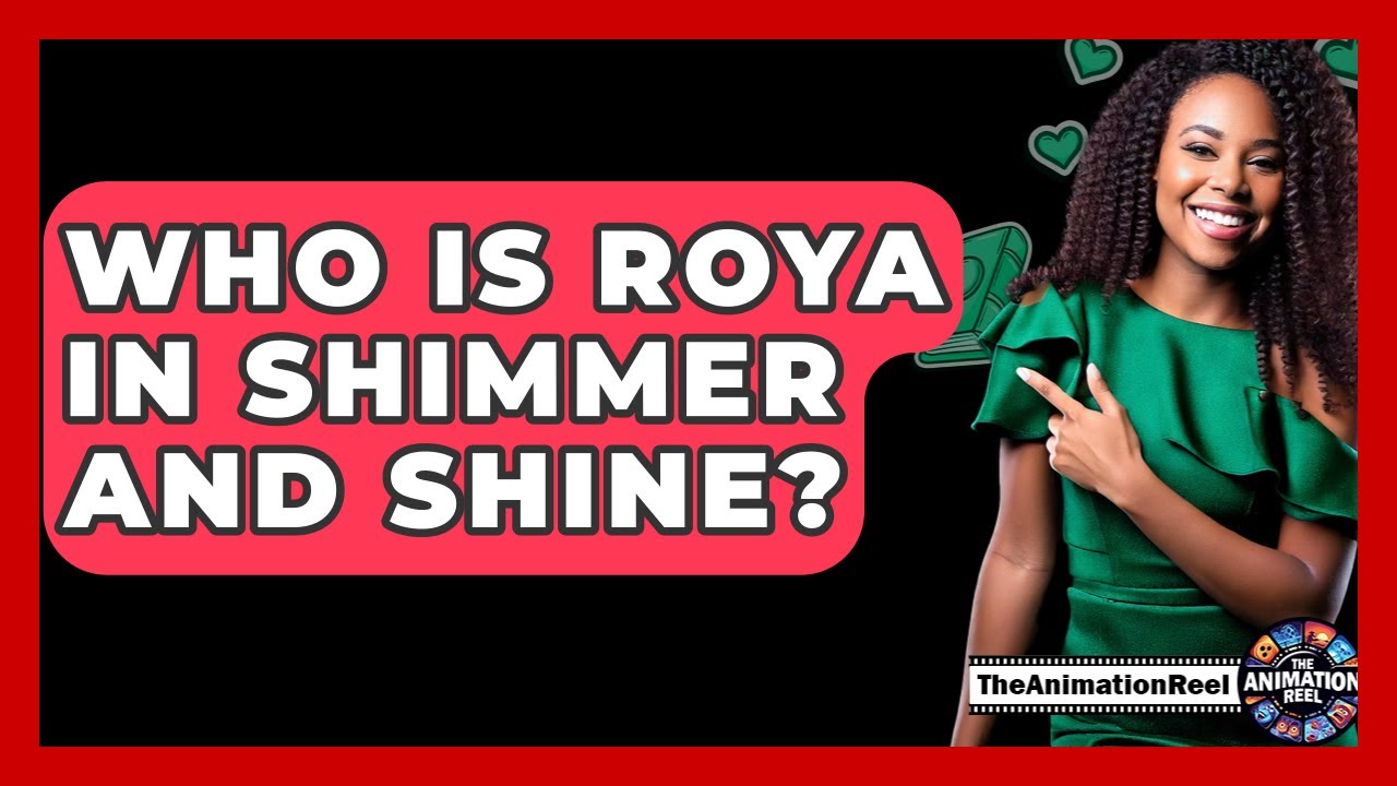 Who Is Roya In Shimmer And Shine? - The Animation Reel