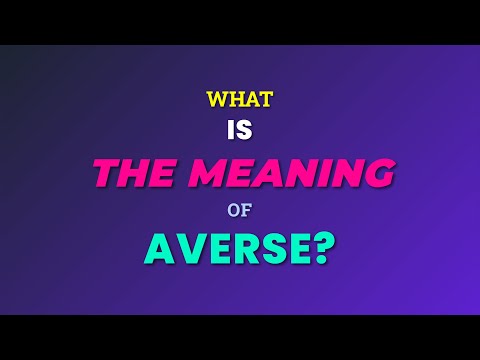 What is the meaning of Averse?
