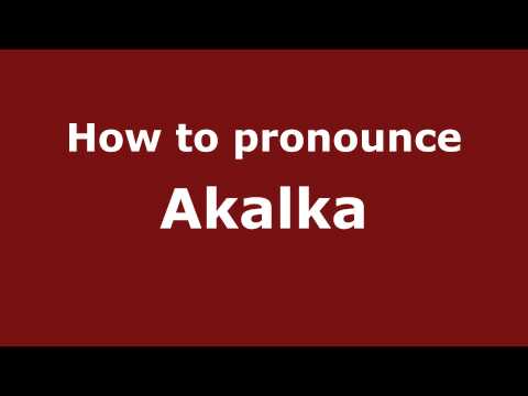 How to Pronounce Akalka - PronounceNames.com
