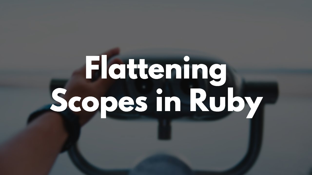 Flatting Scopes in Ruby