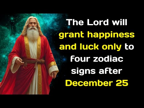 The Lord will grant happiness and luck only to four zodiac signs after December 25