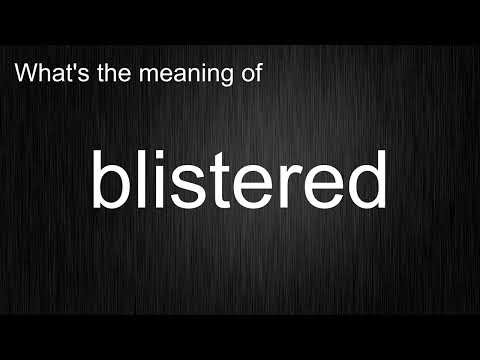 What's the meaning of "blistered", How to pronounce blistered?