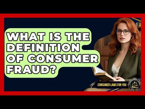 What Is The Definition Of Consumer Fraud? - Consumer Laws For You