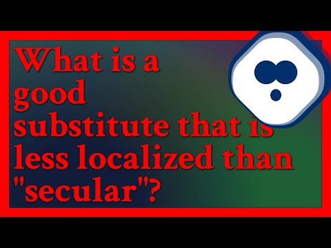 Secular is perfect as far as I can see. It carries no 'local' connotations. You might perhaps use...