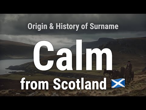 Calm from Scotland 🏴 - Meaning, Origin, History & Migration Routes of Surname