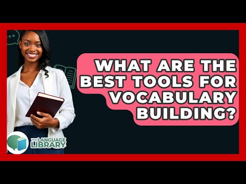 What Are The Best Tools For Vocabulary Building? - The Language Library