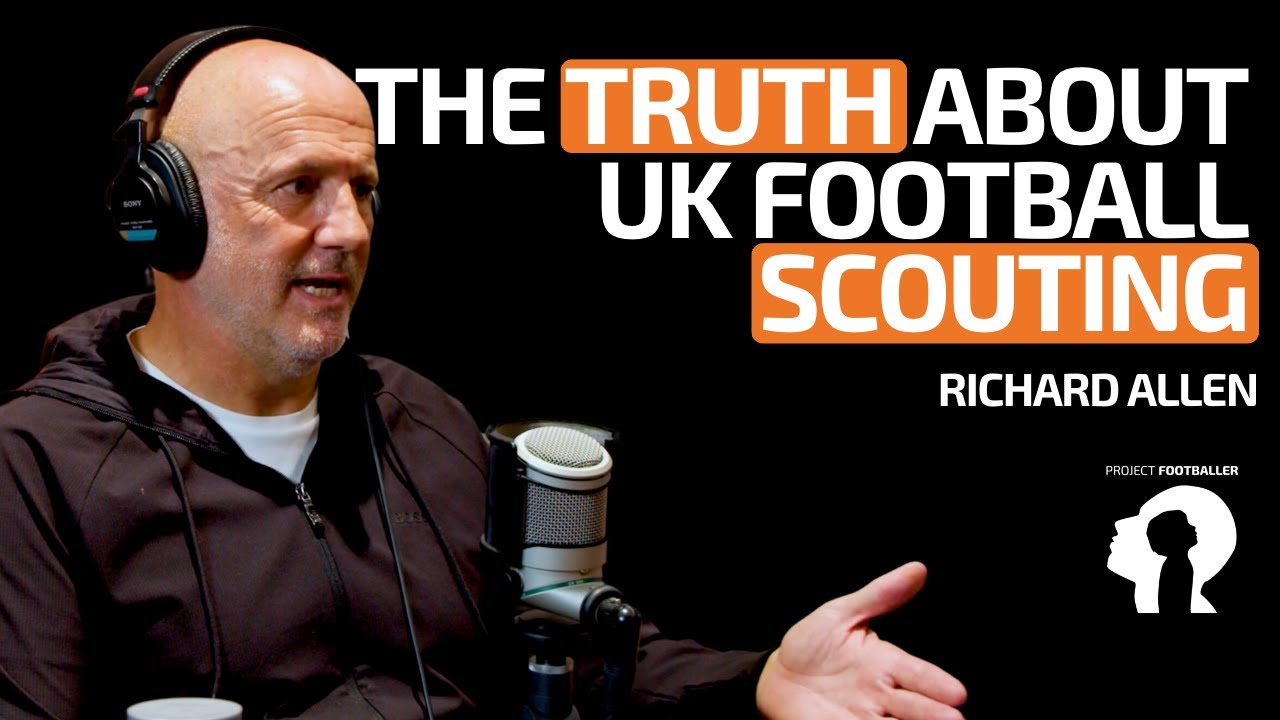 Richard Allen - Ex Head of England Talent ID explains what English clubs are taught to scout