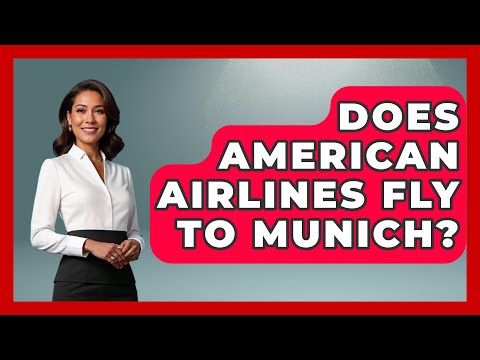 Does American Airlines Fly To Munich? - Western Europe Explorer