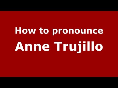 How to pronounce Anne Trujillo (American English/US) - PronounceNames.com