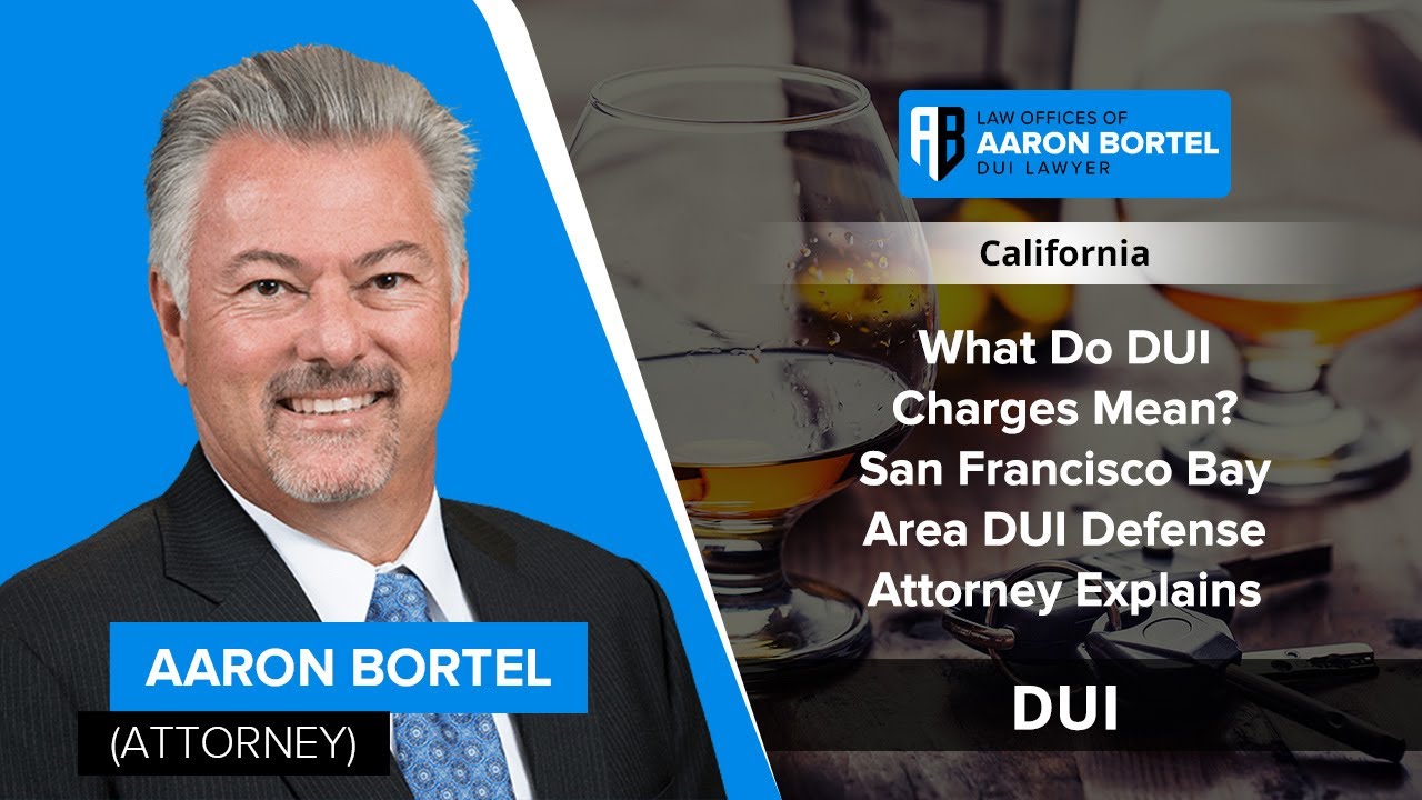 What Do DUI Charges Mean? San Francisco Bay Area DUI Defense Attorney Explains