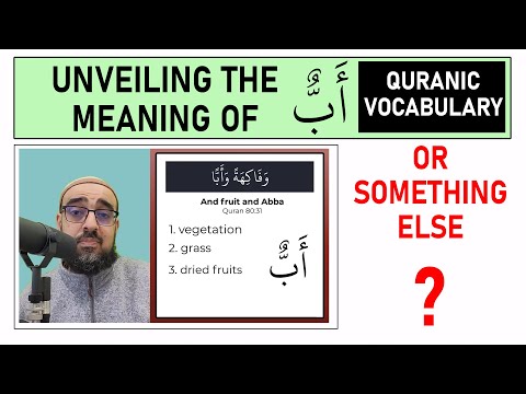 Unveiling the Meaning of Abba (أَبًّا) in the Quran: A Tafsir of Surah Abasa