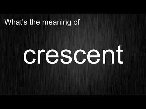 What's the meaning of "crescent", How to pronounce crescent?