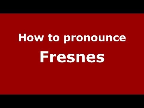 How to pronounce Fresnes (French/France) - PronounceNames.com
