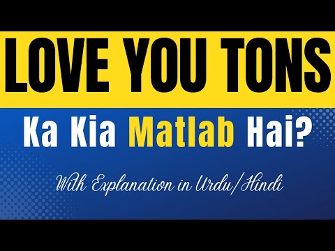 Love You Tons Meaning in Urdu |'Love You Tons Ka Kia Matlab Hota Hai'| Urdu/Hindi