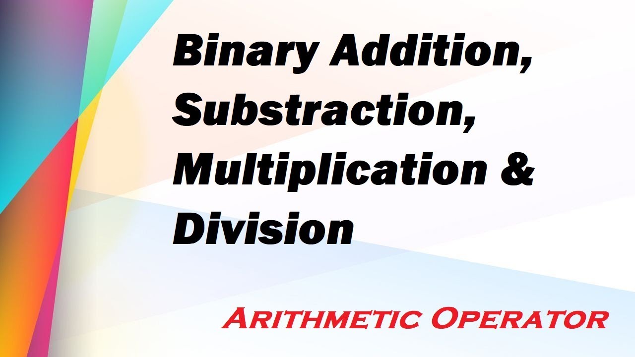 7. Arithmetic Operator | Binary Addition, Substraction, Multiplication & Division