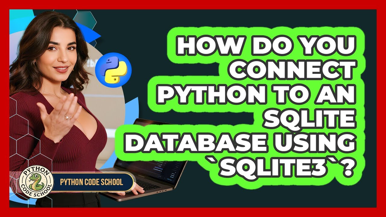 How Do You Connect Python To An SQLite Database Using `sqlite3`? - Python Code School