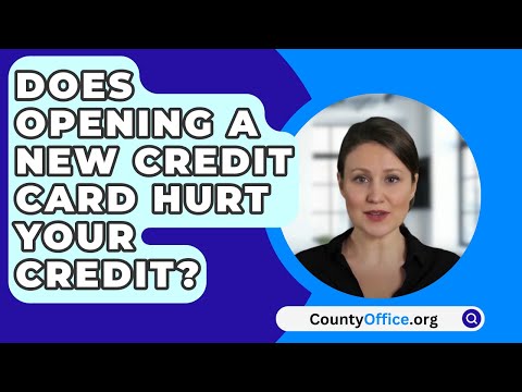 Does Opening A New Credit Card Hurt Your Credit? - CountyOffice.org