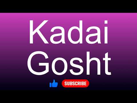 How to correctly pronounce the popular Indian Mutton curry - Kadai Gosht