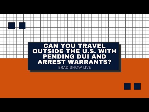 Can You Travel Outside The U.S. With Pending DUI And Arrest Warrants?