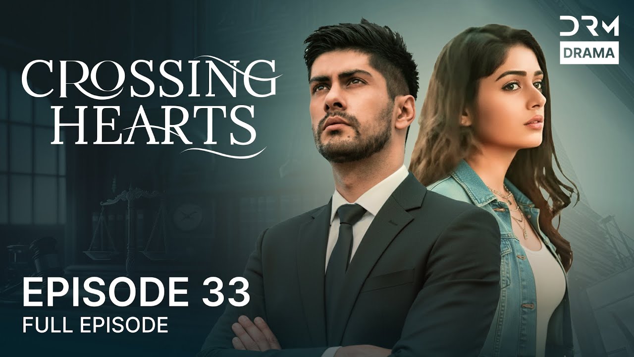 Crossing Hearts – Episode 33 | English Dubbed Blockbuster Drama | Love Story | 5B1O