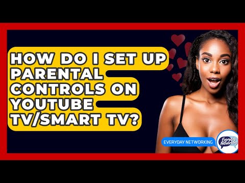 How Do I Set Up Parental Controls On YouTube TV/Smart TV? - Everyday-Networking