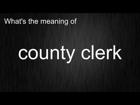 What's the meaning of "county clerk", How to pronounce county clerk?
