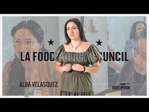 Los Angeles Food Policy Council - Alba Velasquez - SJPLA Fast Pitch 2024
