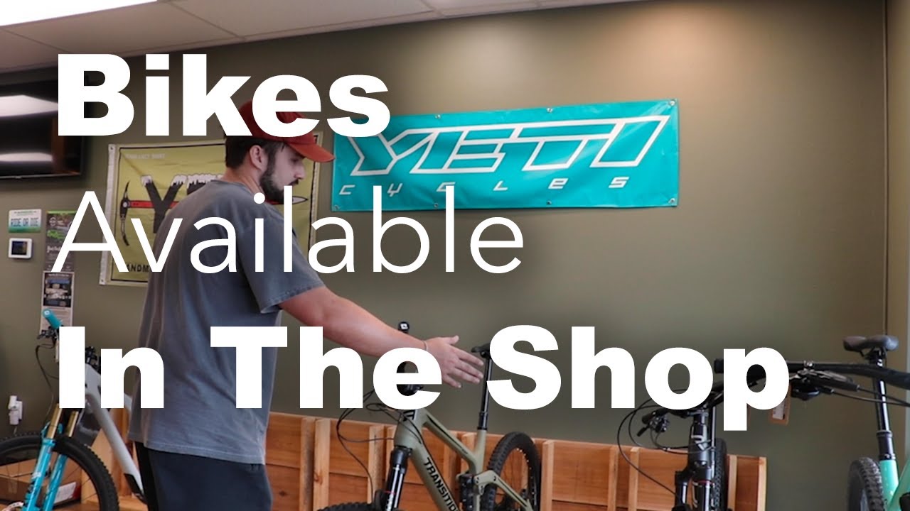 BIKES FOR SALE IN THE SHOP RIGHT NOW! - Yeti, Transition, Fuji, etc.
