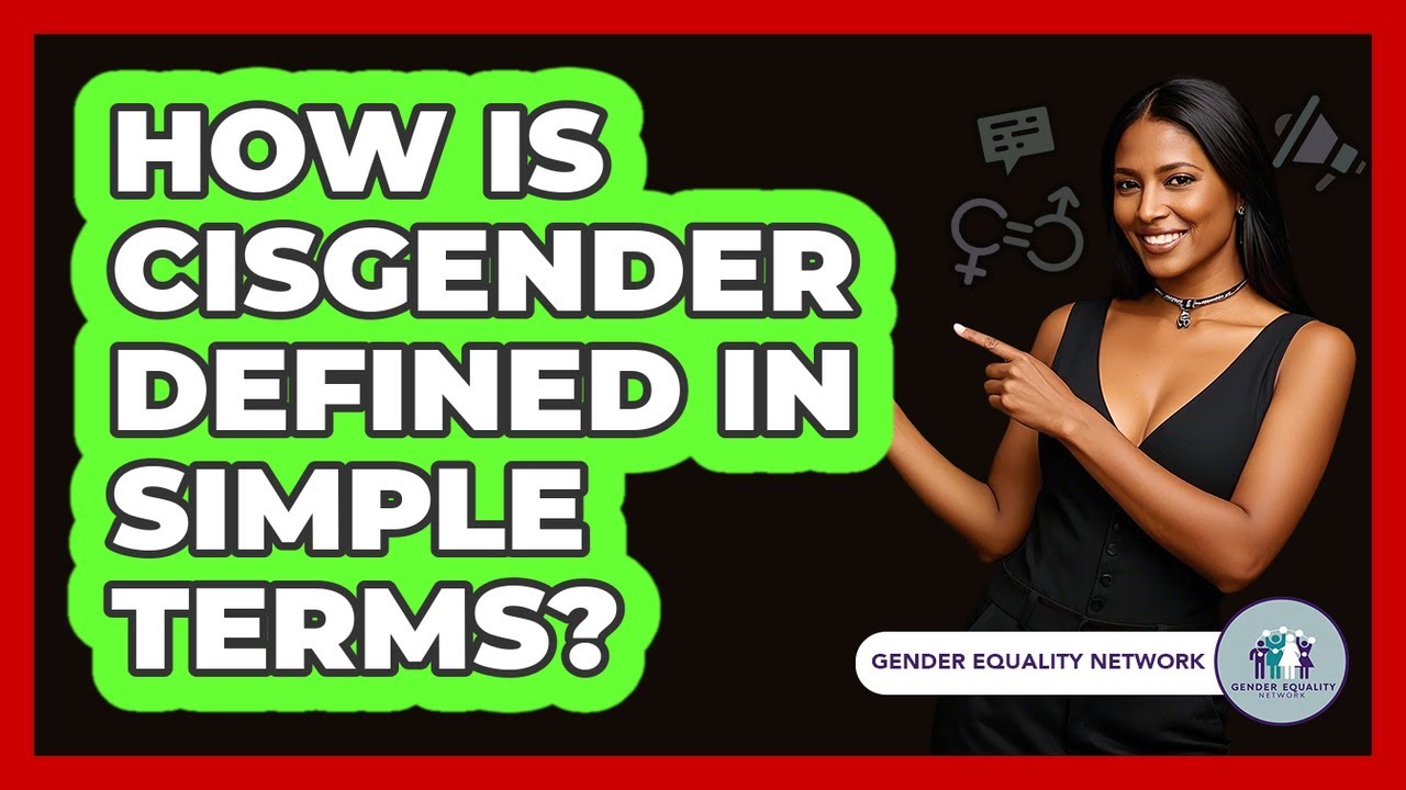 How Is Cisgender Defined In Simple Terms? - Gender Equality Network