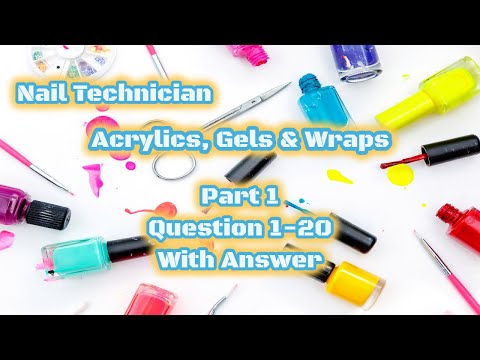 Nail Technician Acrylics, Gels & Wraps Exam Question With Answer 2020 (1-20)(Part 1)