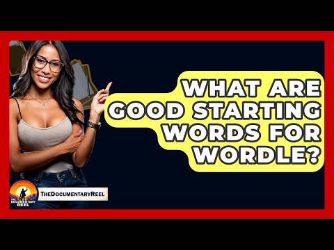 What Are Good Starting Words for Wordle? - The Documentary Reel