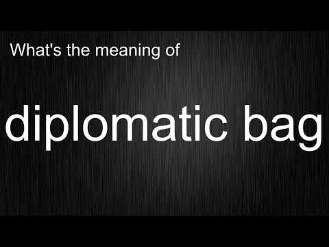 What's the meaning of "diplomatic bag", How to pronounce diplomatic bag?