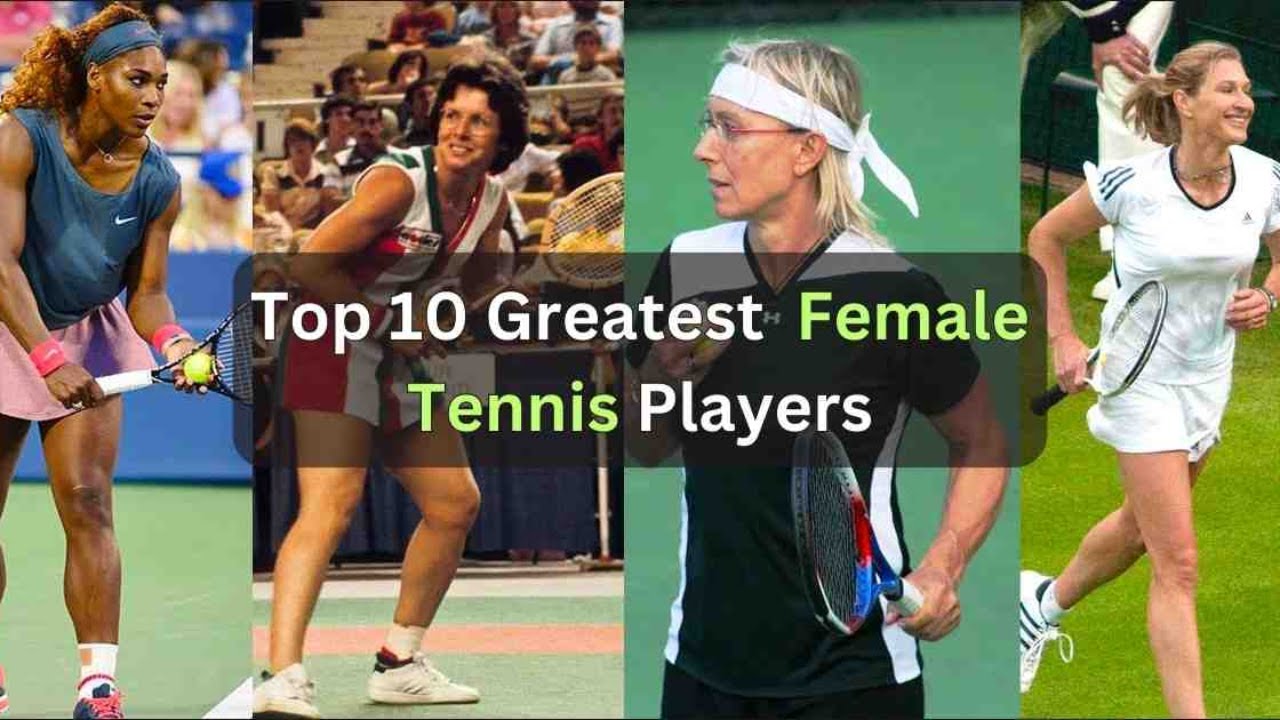 The Unbeatable 10: Greatest Women's Tennis Players of All Time