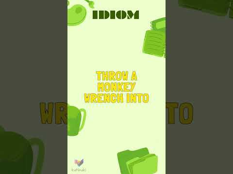 Throw a monkey wrench into IDIOMS T