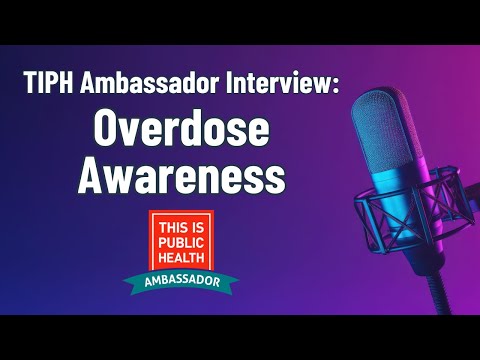 This Is Public Health Ambassador Interview: Overdose Awareness