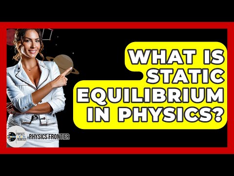 What Is Static Equilibrium In Physics? - Physics Frontier