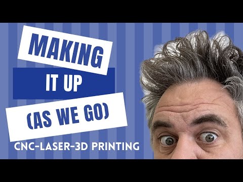 MAKING it up as we go! Episode 101 #CNC #Laser #3DPrinting