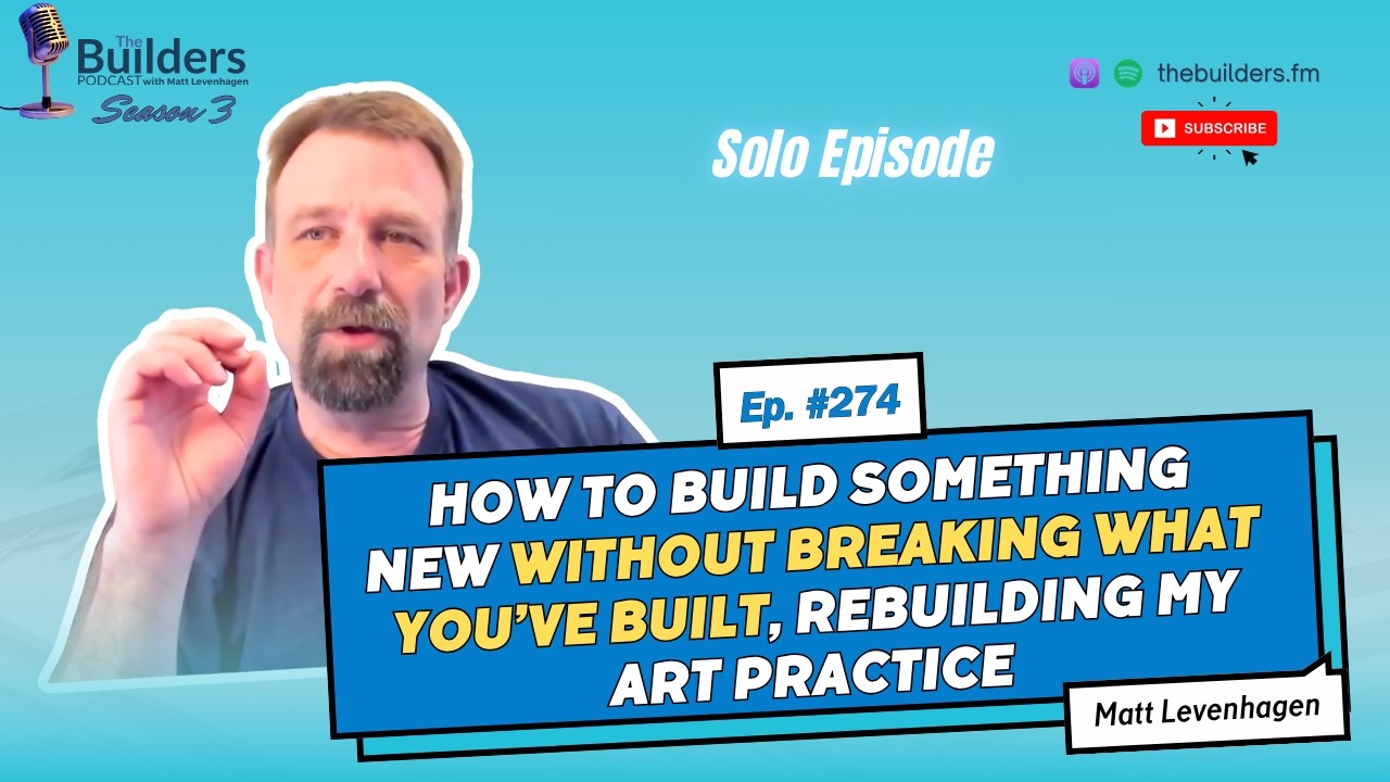How to Build Something New Without Breaking What You’ve Built, Rebuilding My Art Practice | #274