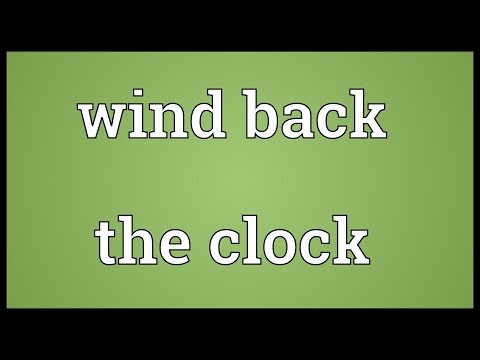 Wind back the clock Meaning