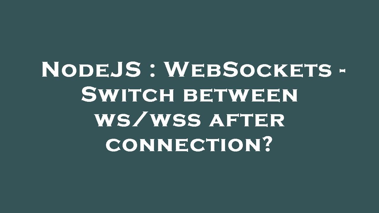 NodeJS : WebSockets - Switch between ws/wss after connection?