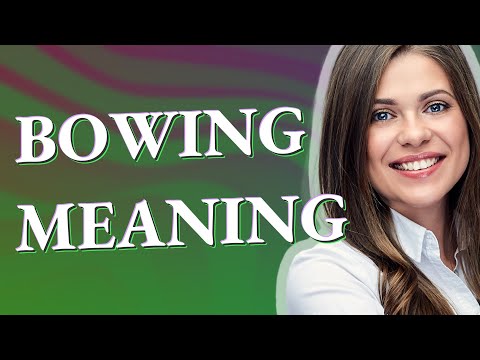 Bowing | meaning of Bowing