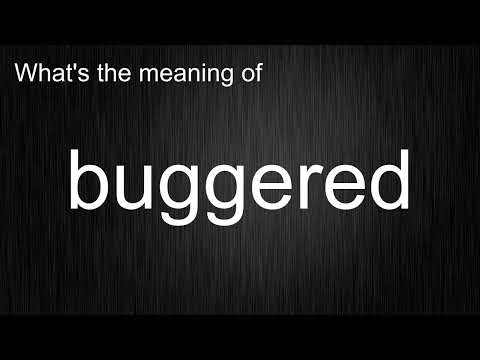 What's the meaning of "buggered", How to pronounce buggered?