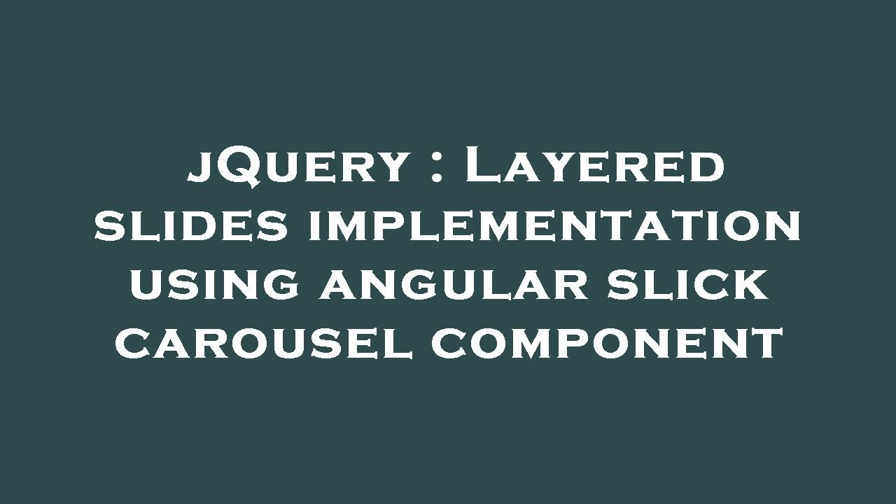 jQuery : Layered slides implementation using angular slick carousel component