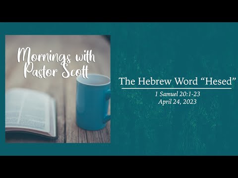 Mornings with Pastor Scott - The Hebrew Word "Hesed"